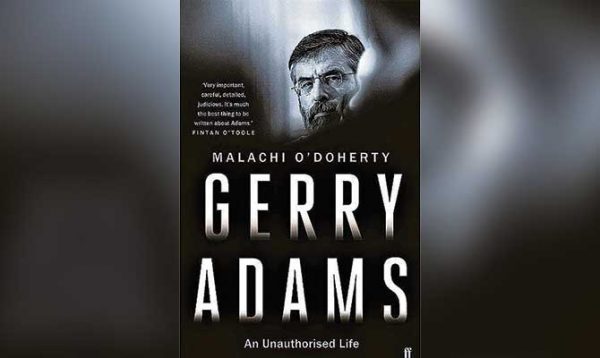 GERRY ADAMS: AN UNAUTHORISED LIFE - MALACHI O’DOHERTY (FABER AND FABER ...